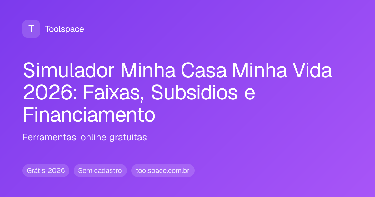 Simulador Minha Casa Minha Vida 2026: Faixas, Subsidios e Financiamento ...